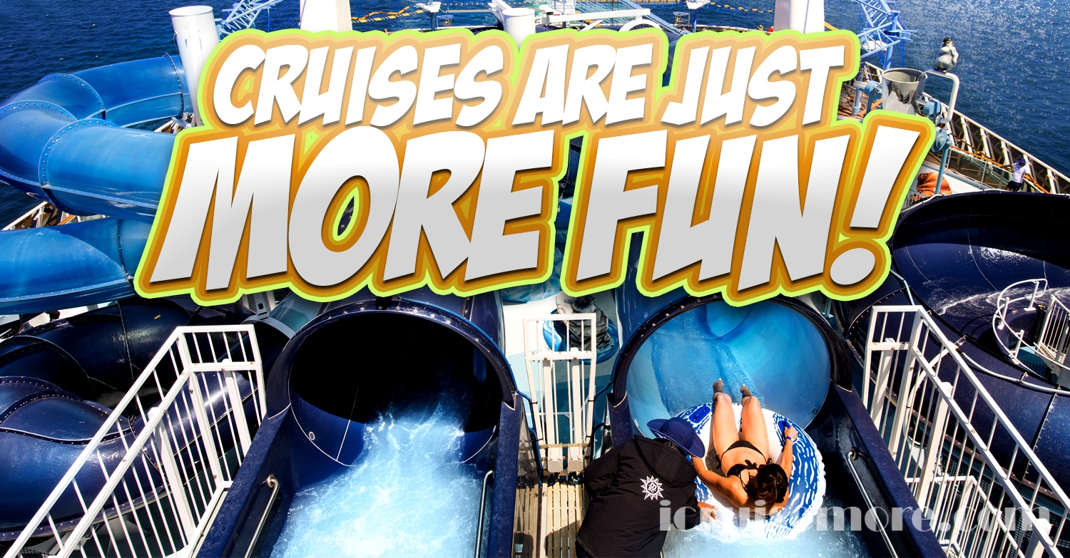 Cruises Are Just More Fun! - iCruiseMore