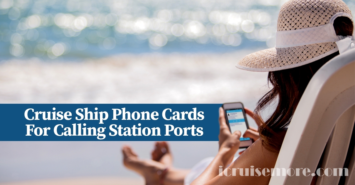 Cruise Ship Phone Cards For Calling Station Ports - iCruiseMore